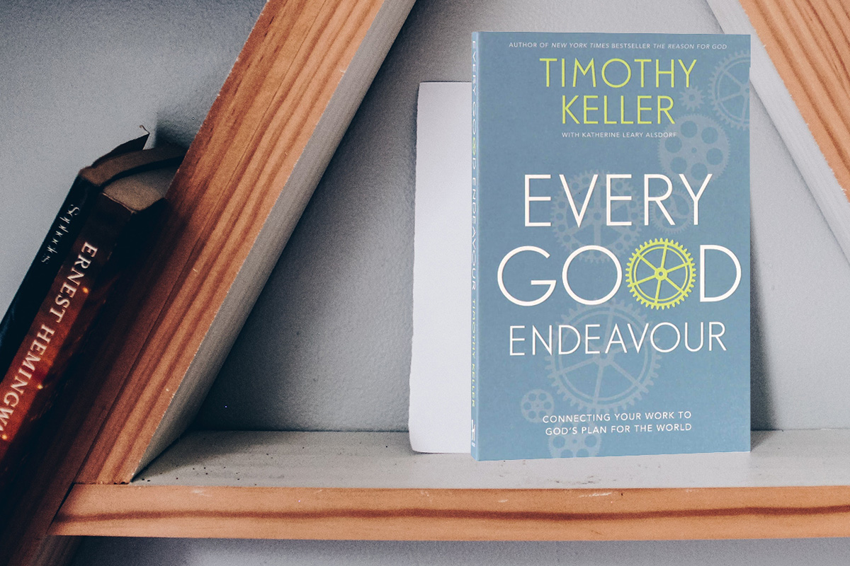 Book Review: “Every Good Endeavor” by Timothy Keller – Dr Samara ...